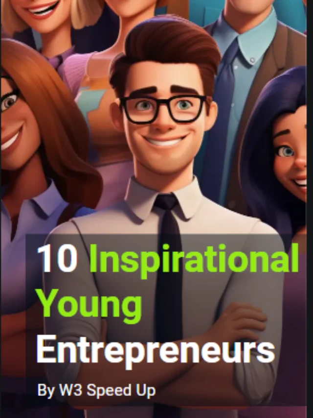 10 Inspiring Young Entrepreneurs - W3 SpeedUp 10 Inspiring Young Entrepreneurs - W3 SpeedUp